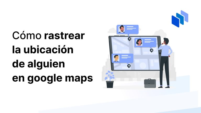 Guía completa para rastrear la ubicación en Google Maps