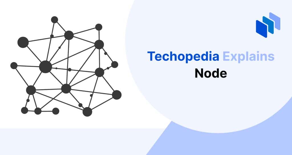 What is a Node? Definition, Types & Use Cases - Techopedia What is a Node? Definition, Types & Use Cases - Techopedia