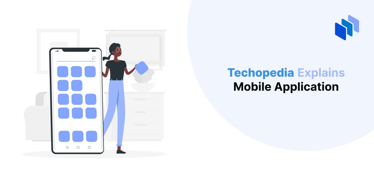 What is a Mobile Application? Definition, Types & Development Techopedia