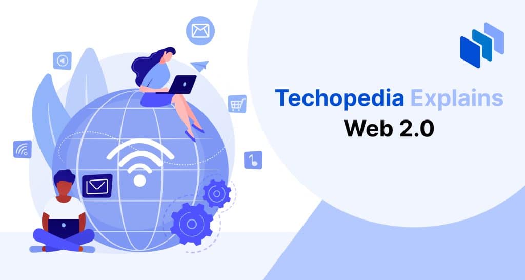 What is Web 2.0? Definition, Features & Examples - Techopedia