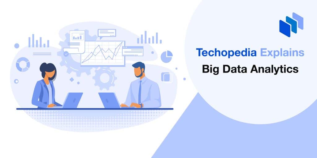 What is Big Data Analytics? Definition, Use Cases & Tools Techopedia