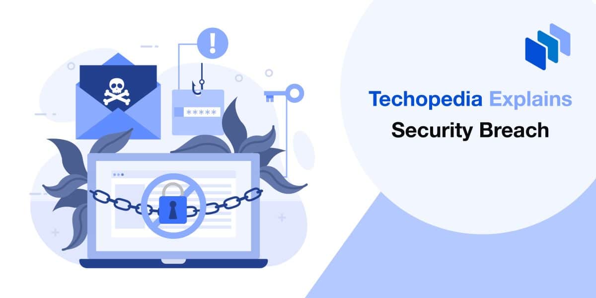 What is a Security Breach? Definition, Types & Examples Techopedia