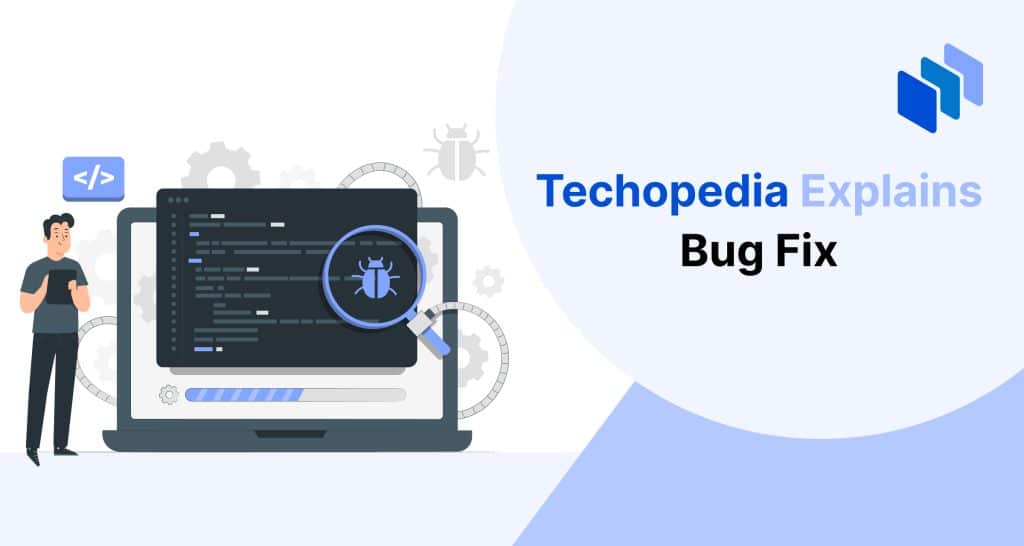 What is Bug Fix? Definition, Tools & Techniques - Techopedia