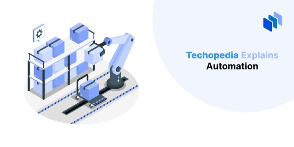 What is Automation? Definition, Types & Use Cases Techopedia
