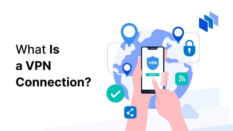 What is a VPN Connection? How They Work and Why It Matters