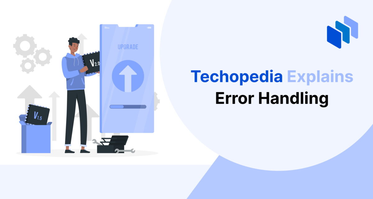 What is Error Handling? Definition, How It Works & Best Practices - Techopedia