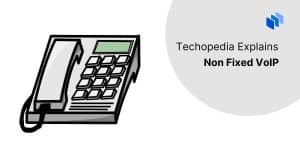 Non-Fixed VoIP - Definition from Techopedia