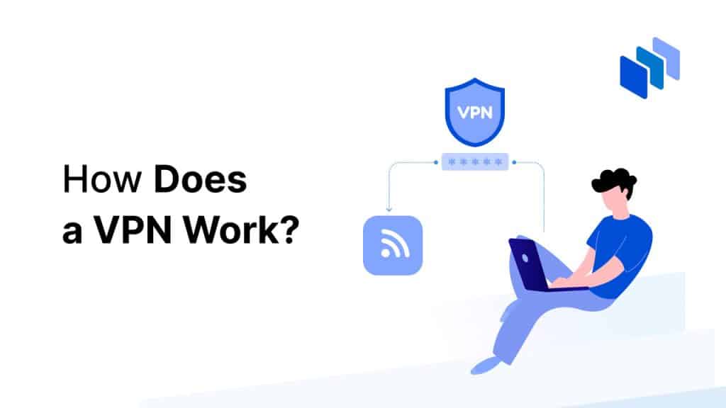 How Does a VPN Work? Advantages of Using a VPN