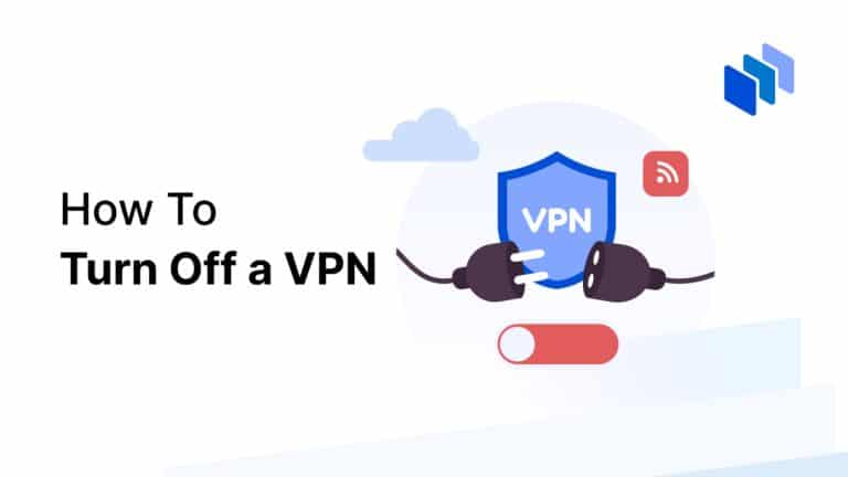 How To Turn Off a VPN Quickly – An Easy VPN Deactivation Guide