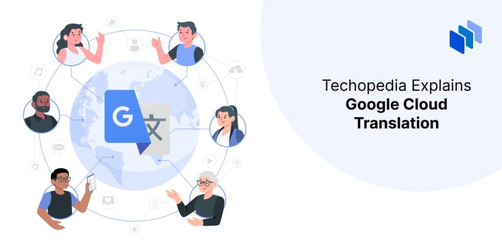 What is Google Cloud Translation? Definition, Features & Pricing Techopedia