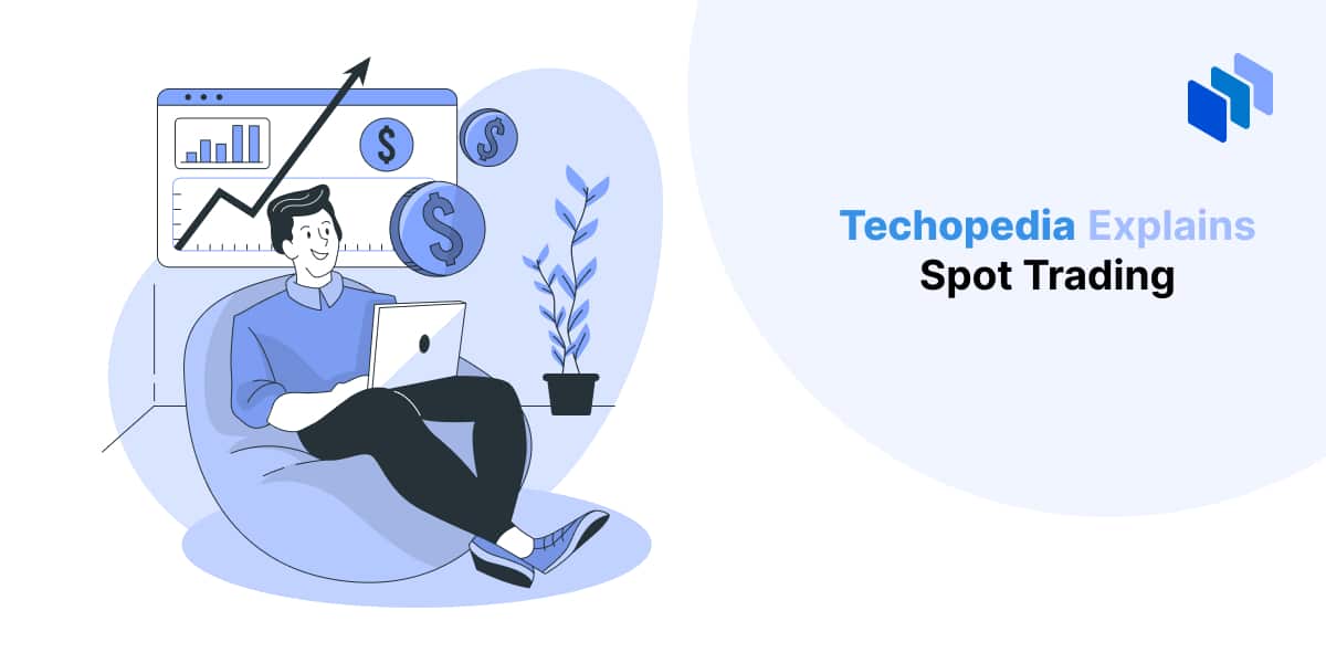 What is Spot Trading? Definition, Types & Examples Techopedia