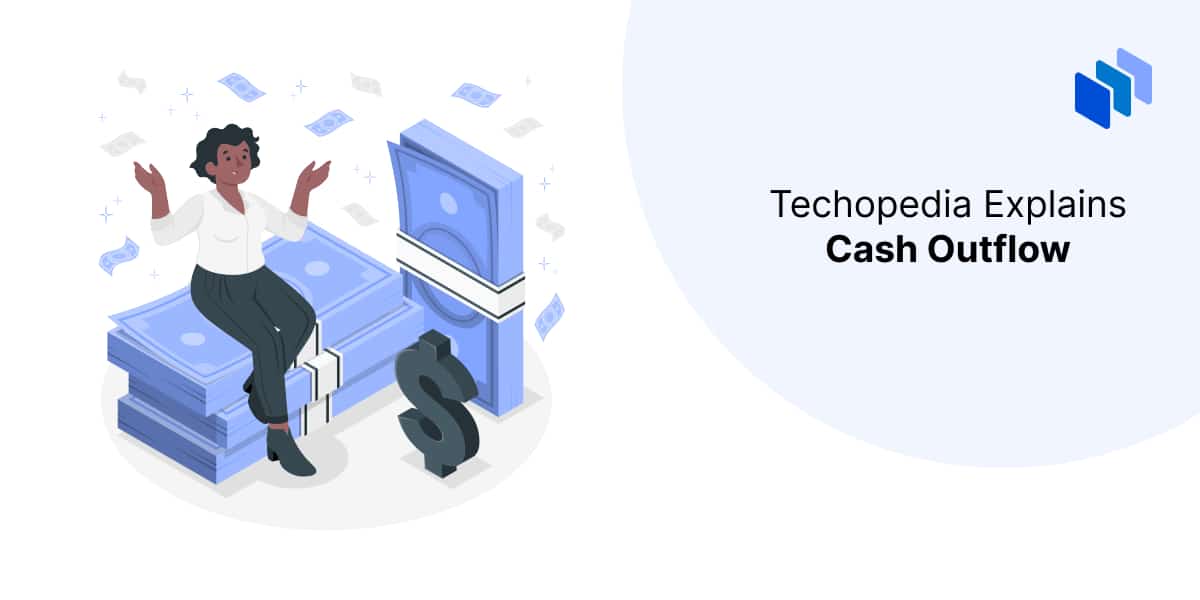 What is Cash Outflow? Definition, Types & Examples Techopedia