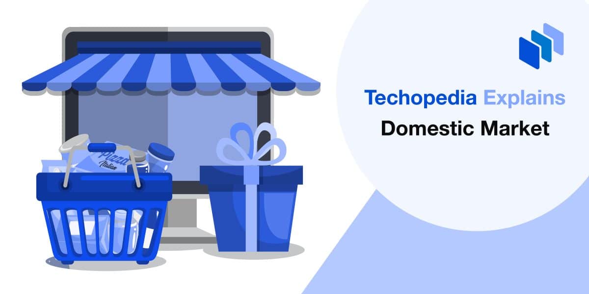 What is a Domestic Market? Definition, How It Works & Examples - Techopedia
