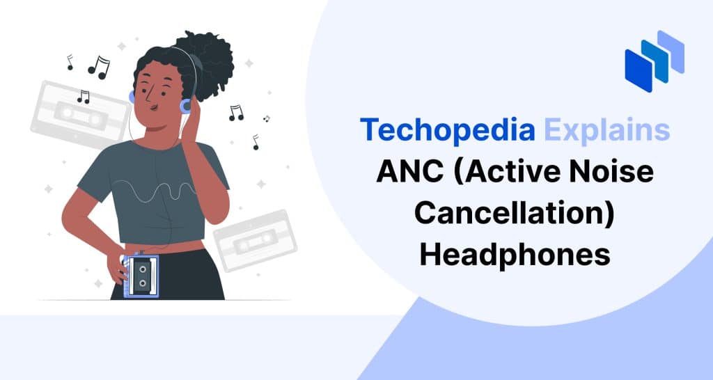 What are ANC Headphones? Definition, Types & Uses - Techopedia